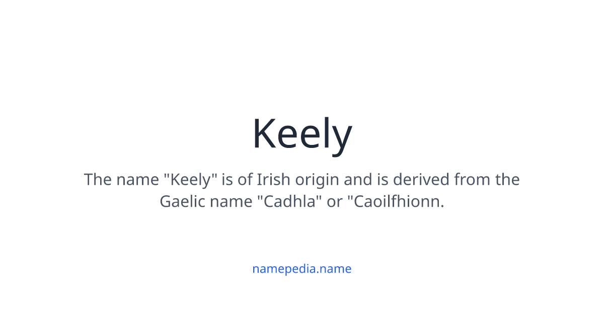 Keely - Meaning, Nicknames, Origins and More | Namepedia