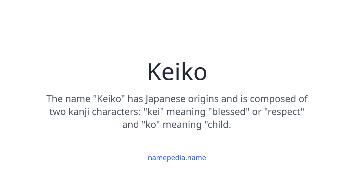 Keiko - Meaning, Nicknames, Origins and More | Namepedia