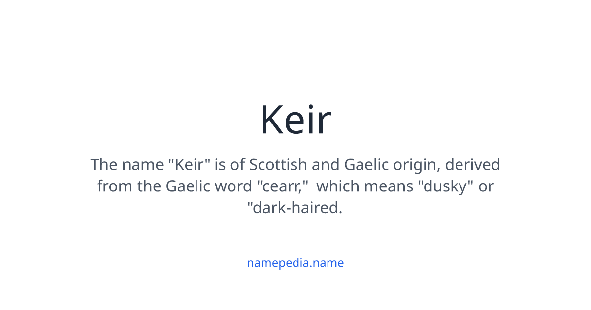 Keir - Meaning, Nicknames, Origins and More | Namepedia