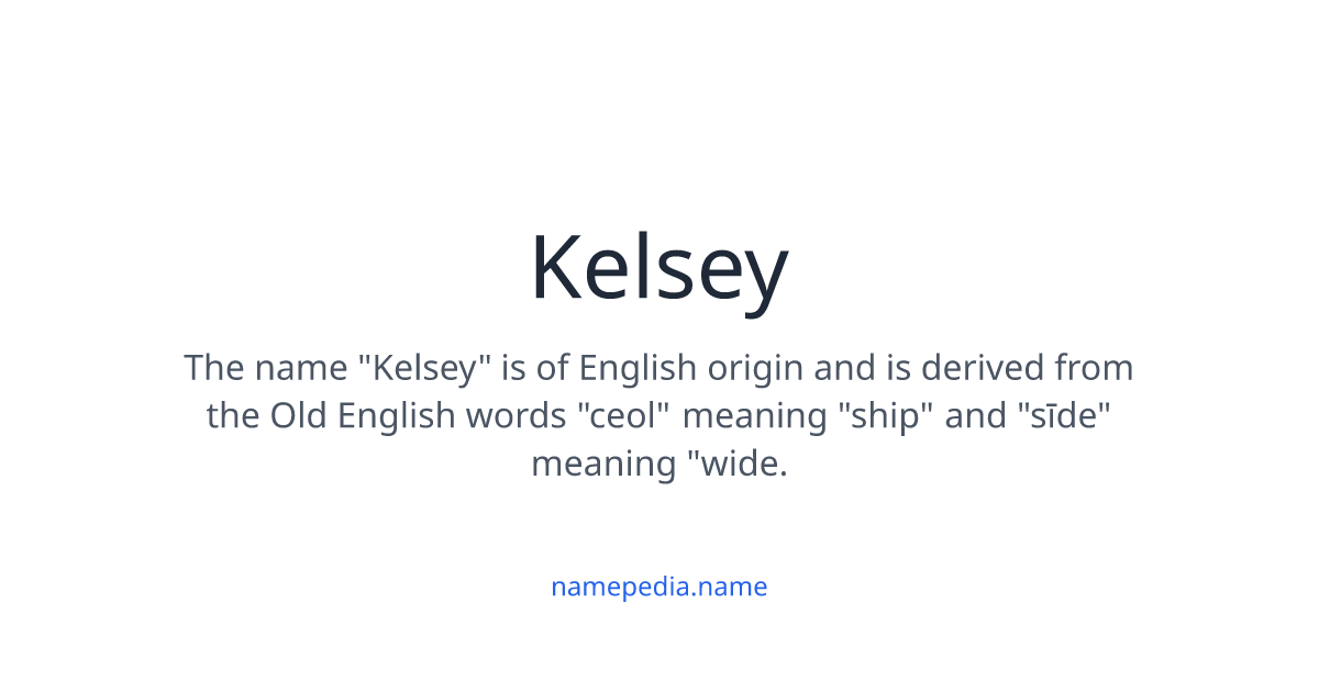 Kelsey - Meaning, Nicknames, Origins and More | Namepedia