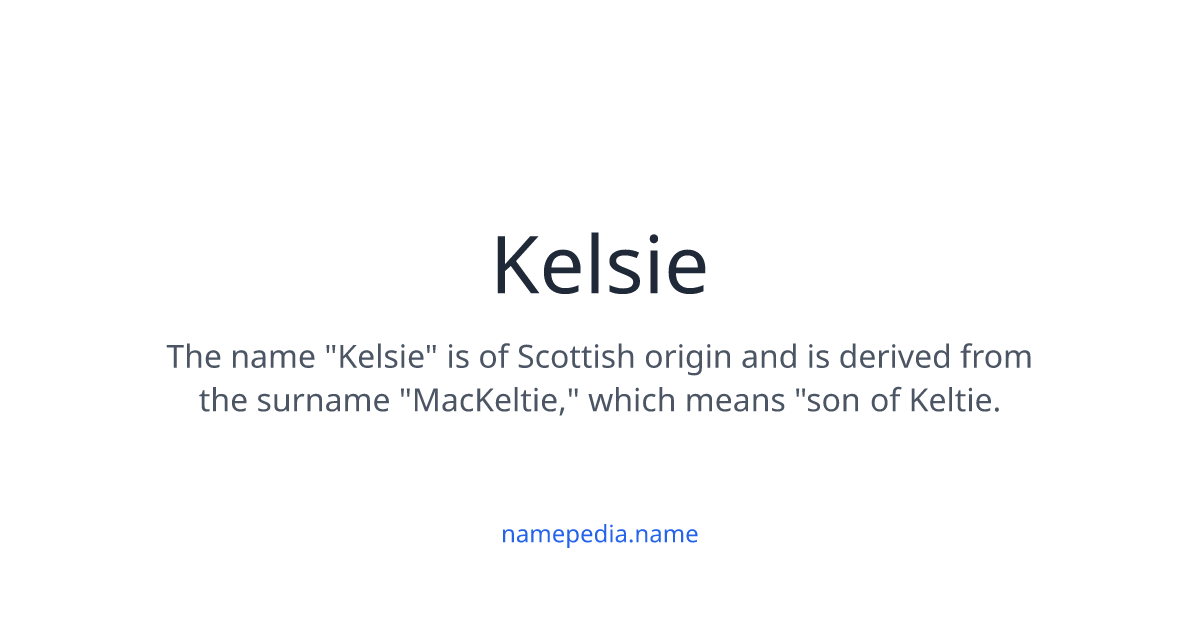 Kelsie - Meaning, Nicknames, Origins and More | Namepedia