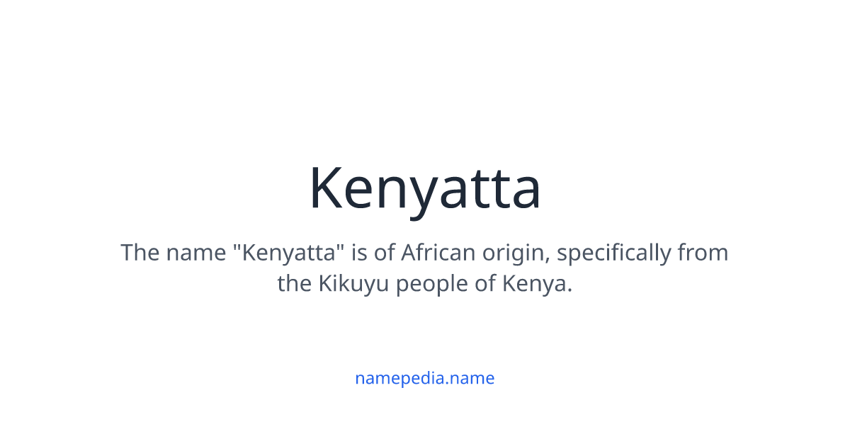 Kenyatta Meaning, Origin, Nicknames & Popularity | Namepedia