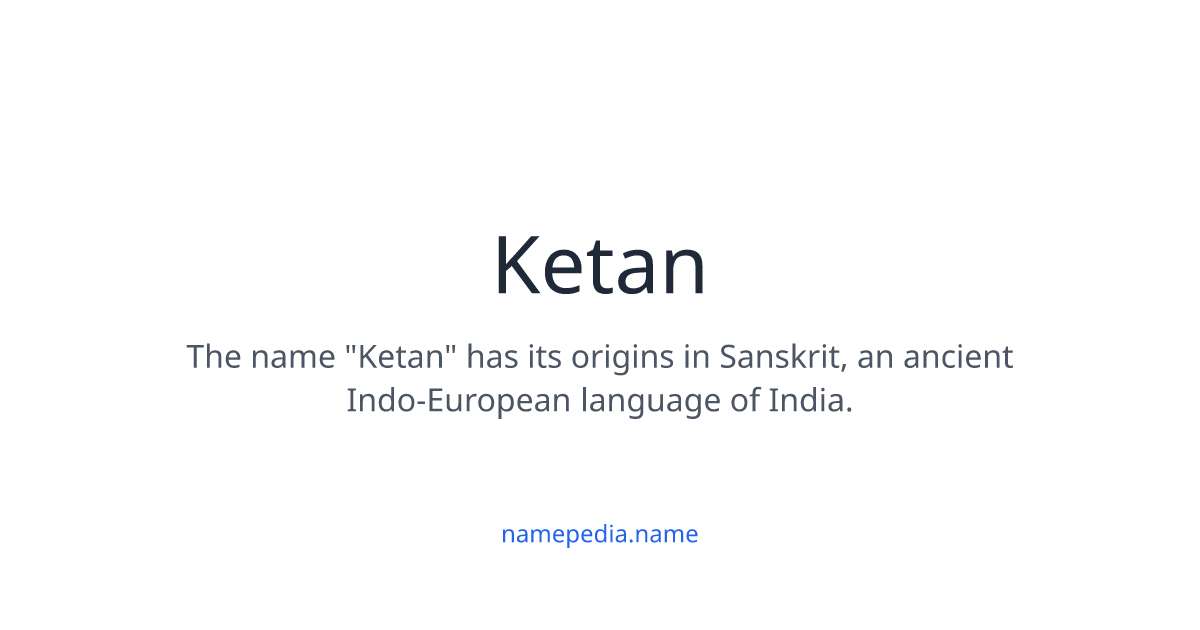 Ketan Meaning, Origin, Nicknames & Popularity | Namepedia