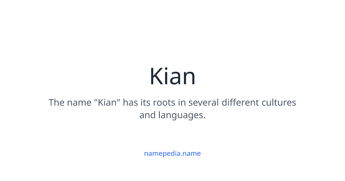 Kian - Meaning, Nicknames, Origins and More | Namepedia