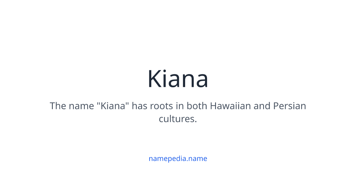 Kiana Meaning, Origin, Nicknames & Popularity | Namepedia