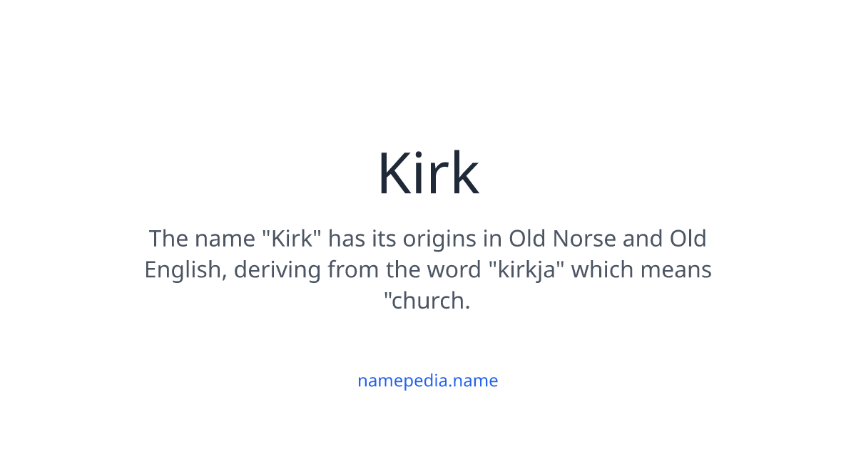 Kirk - Meaning, Nicknames, Origins and More | Namepedia