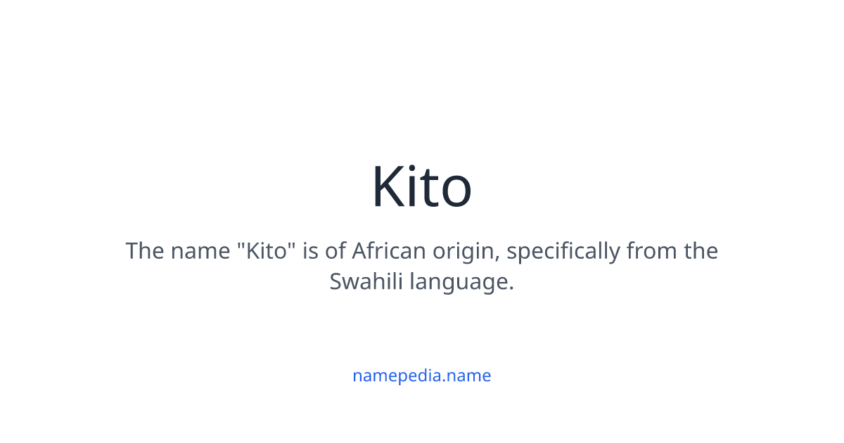 Kito Meaning, Origin, Nicknames & Popularity | Namepedia