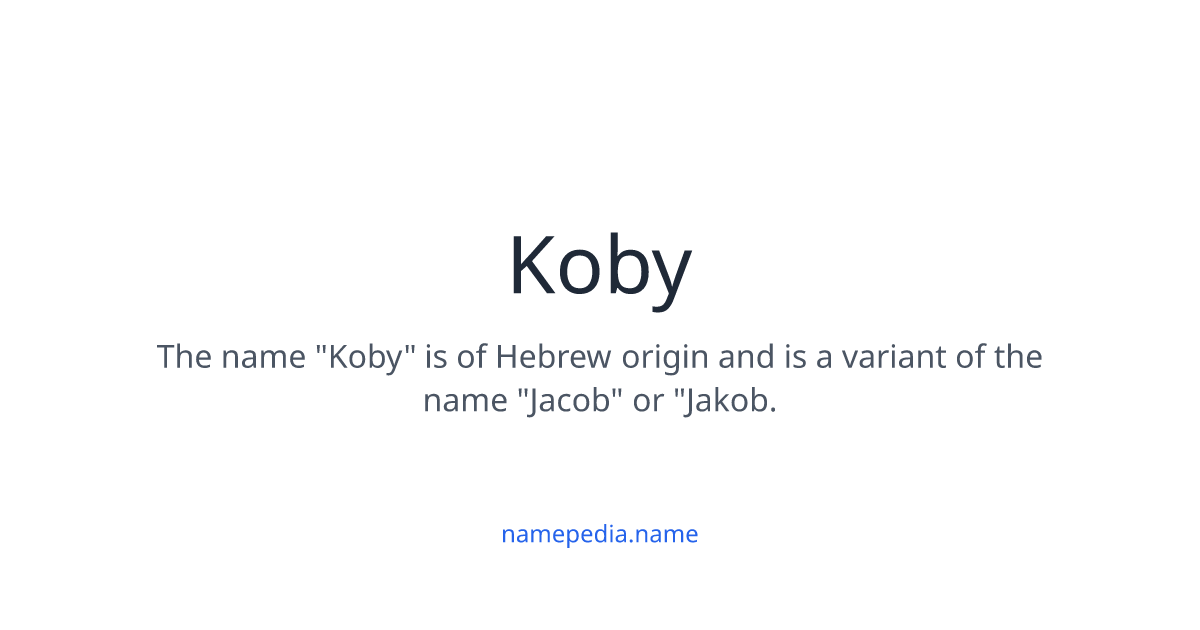 Koby - Meaning, Nicknames, Origins and More | Namepedia