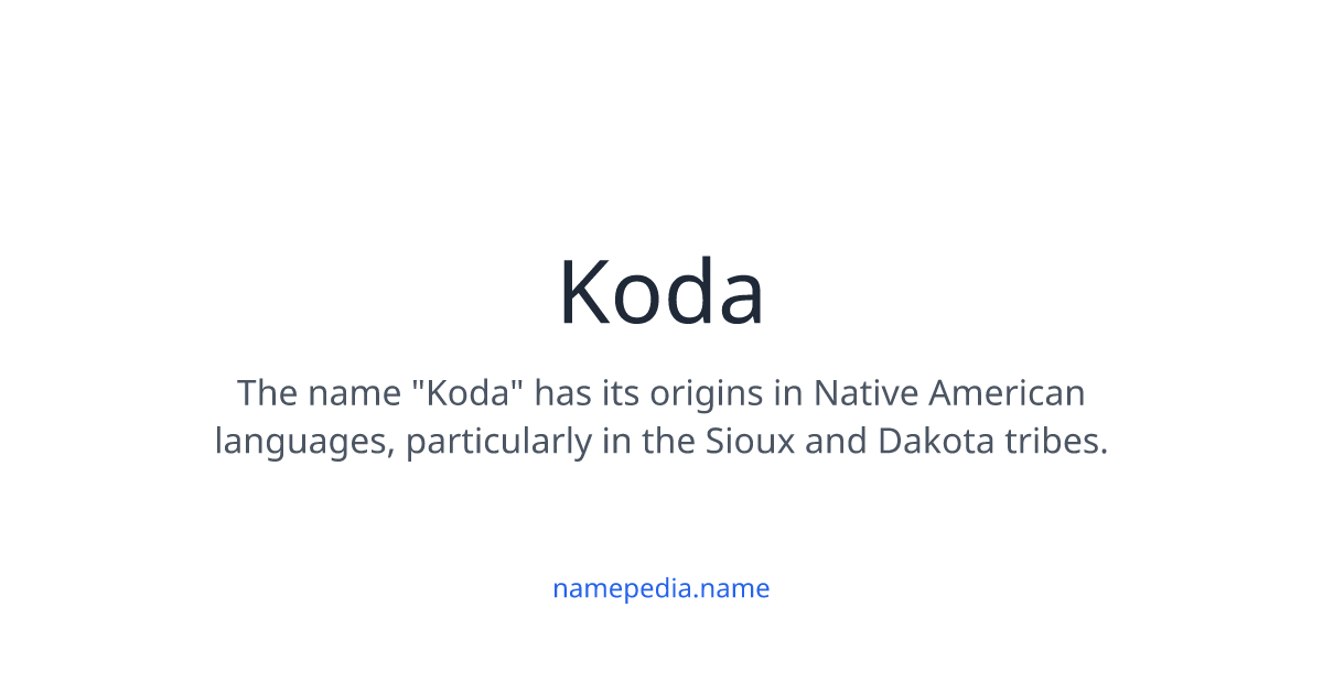 Koda - Meaning, Nicknames, Origins and More | Namepedia