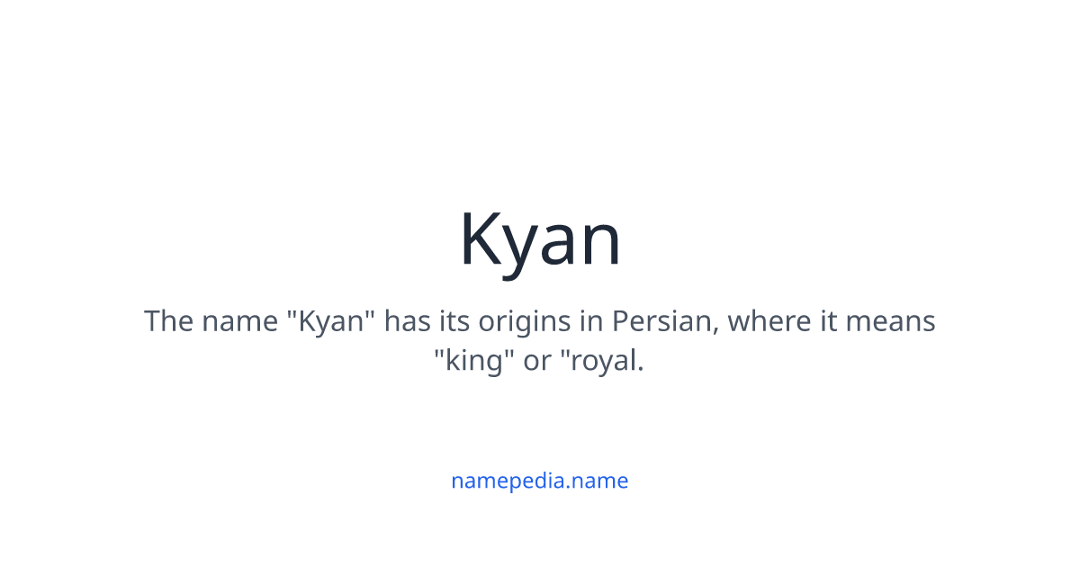Kyan - Meaning, Nicknames, Origins and More | Namepedia