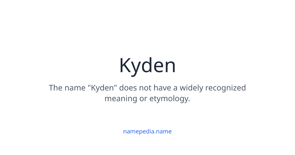 Kyden - Meaning, Nicknames, Origins and More | Namepedia