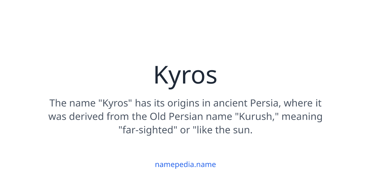 Kyros - Meaning, Nicknames, Origins and More | Namepedia