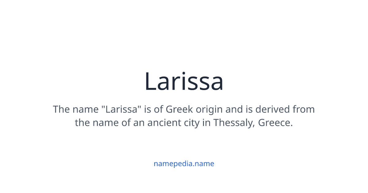 Larissa - Meaning, Nicknames, Origins and More | Namepedia