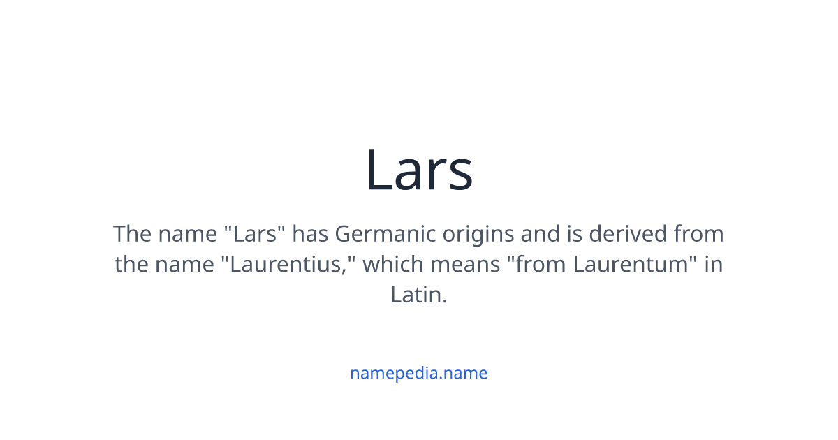Lars - Meaning, Nicknames, Origins and More | Namepedia