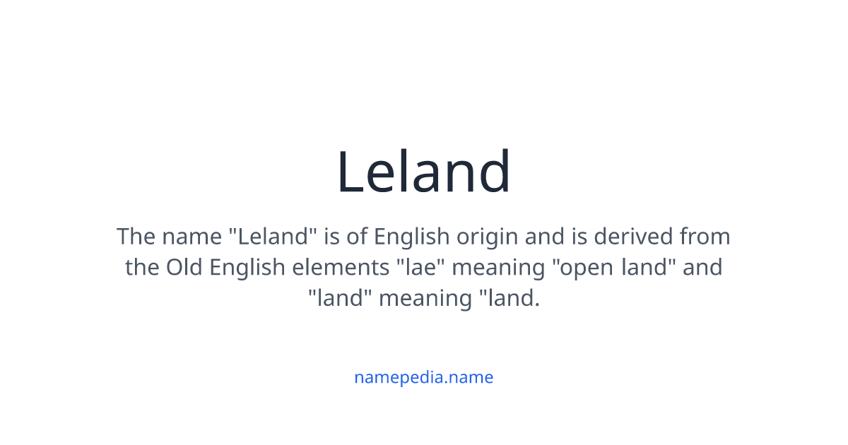 Leland - Meaning, Nicknames, Origins and More | Namepedia