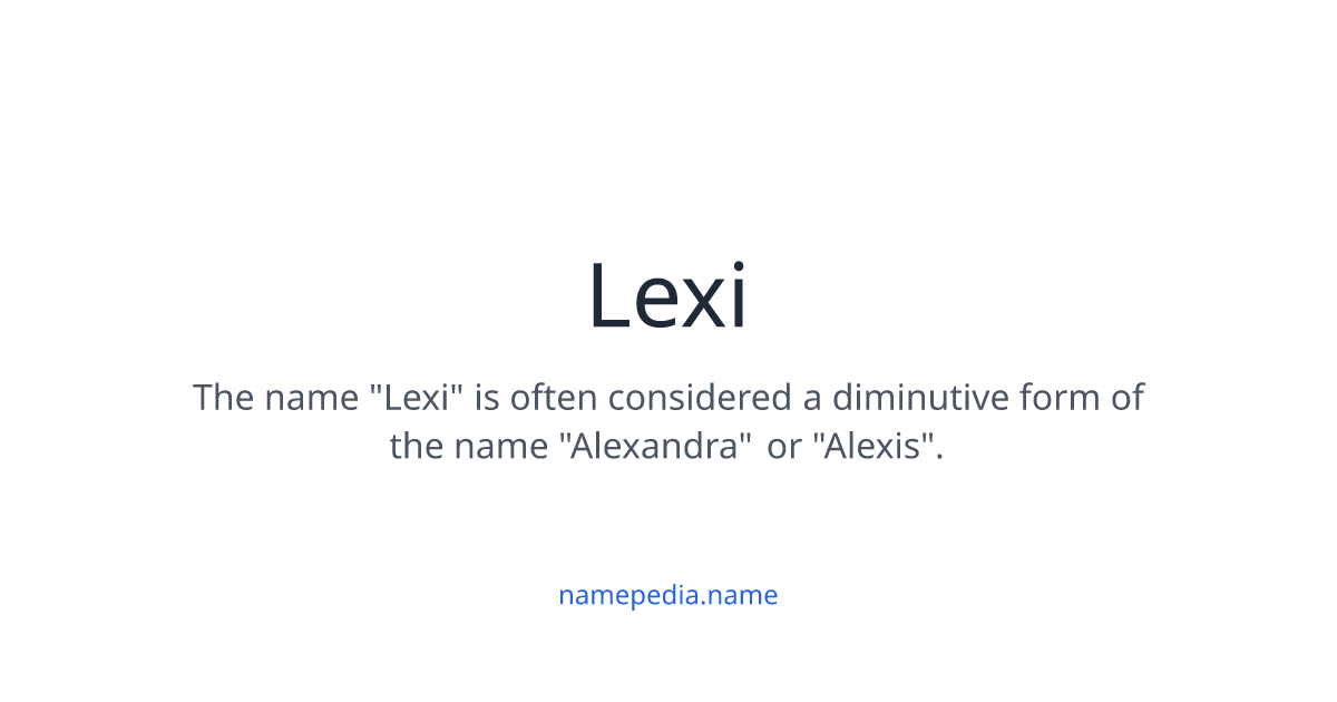 Lexi - Meaning, Nicknames, Origins and More | Namepedia