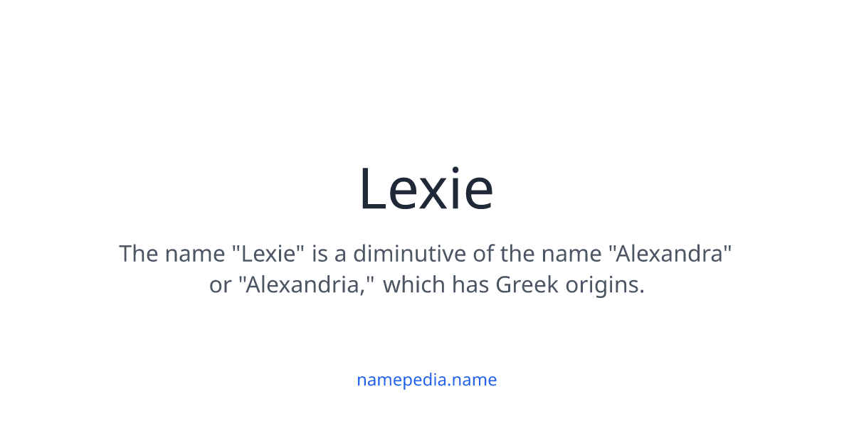 Lexie - Meaning, Nicknames, Origins and More | Namepedia