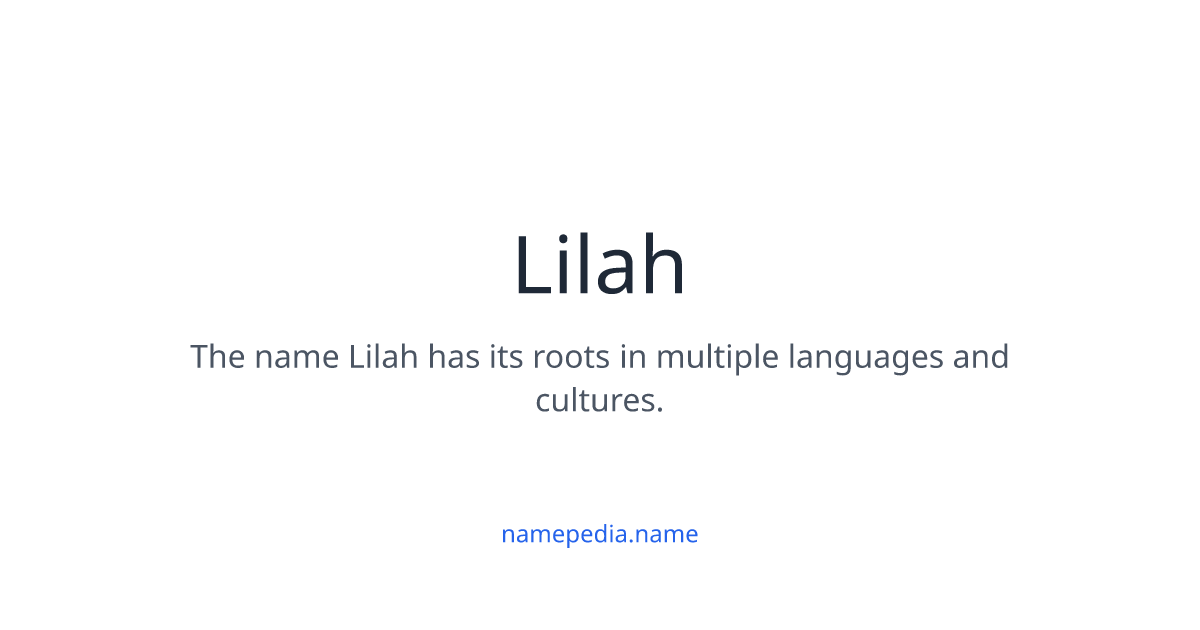 Lilah - Meaning, Nicknames, Origins and More | Namepedia