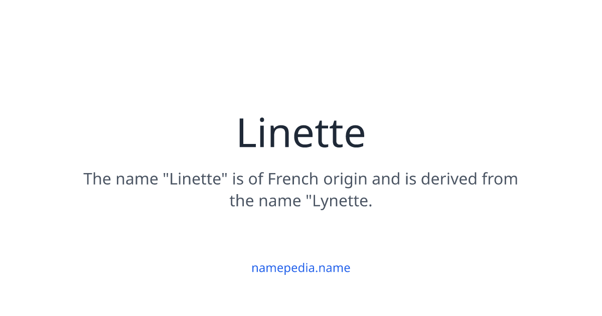 Linette - Meaning, Nicknames, Origins and More | Namepedia