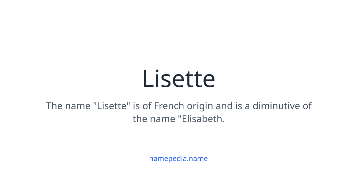 Lisette - Meaning, Nicknames, Origins and More | Namepedia