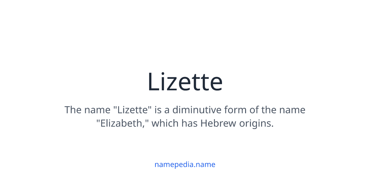 Lizette - Meaning, Nicknames, Origins and More | Namepedia