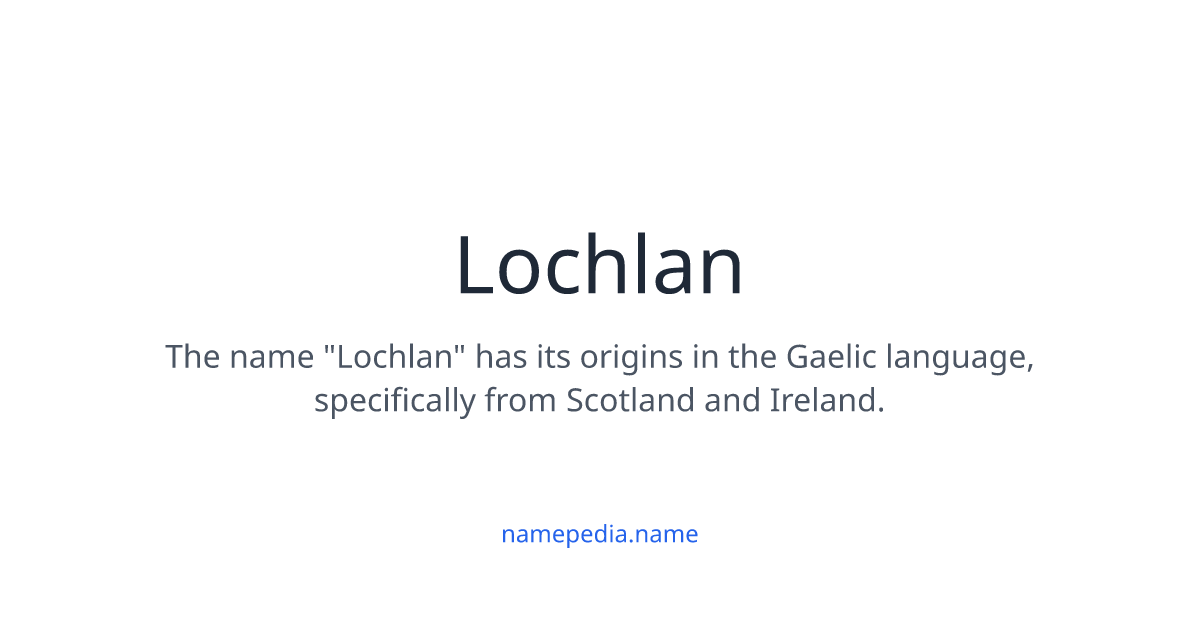 Lochlan - Meaning, Nicknames, Origins and More | Namepedia