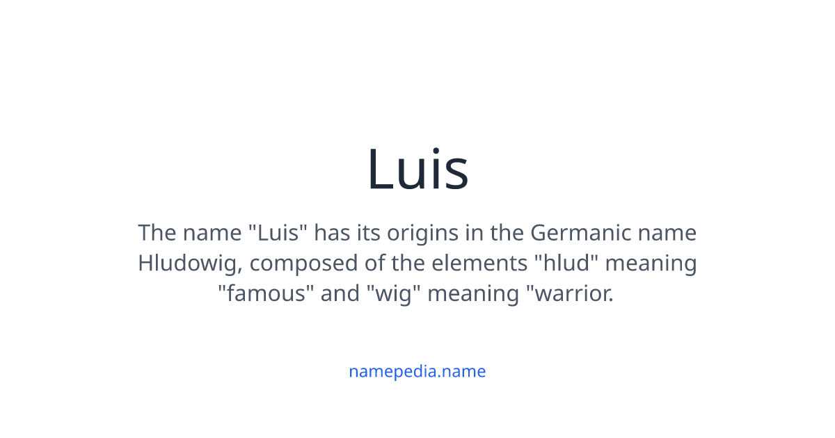 Luis - Meaning, Nicknames, Origins and More | Namepedia