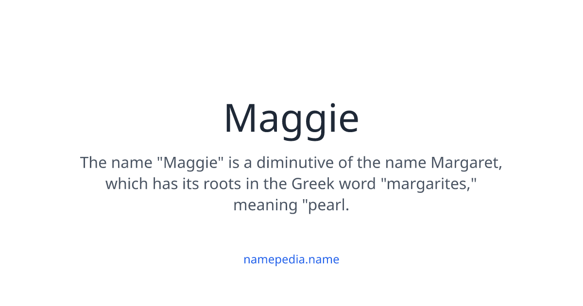 Maggie - Meaning, Nicknames, Origins and More | Namepedia
