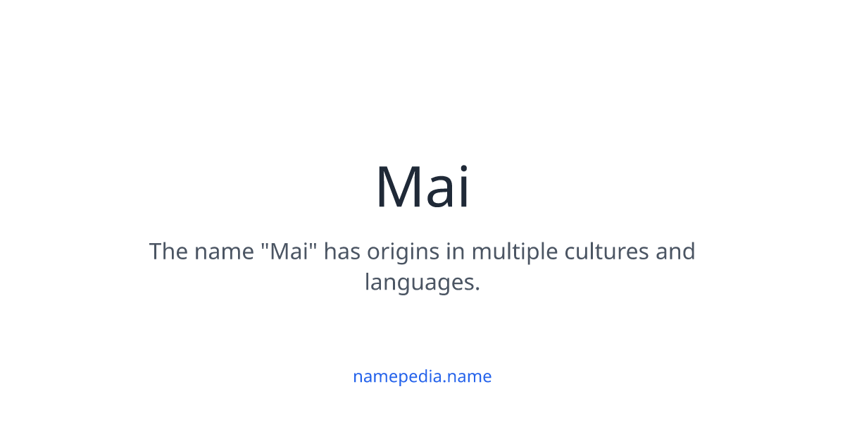 Mai - Meaning, Nicknames, Origins and More | Namepedia