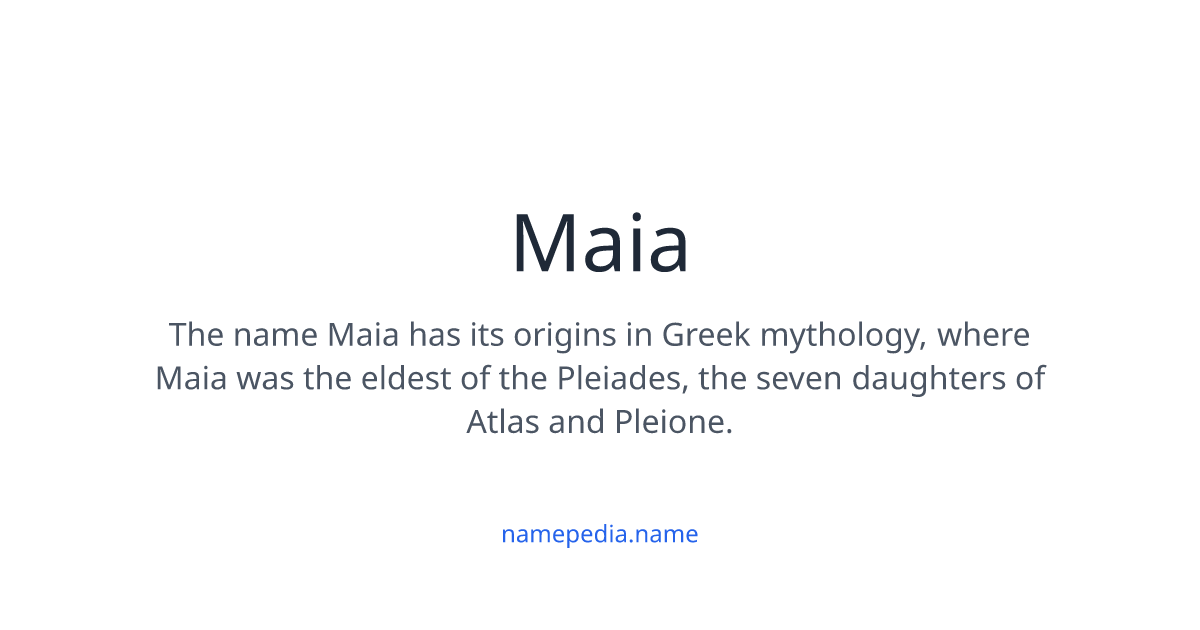 Maia - Meaning, Nicknames, Origins and More | Namepedia