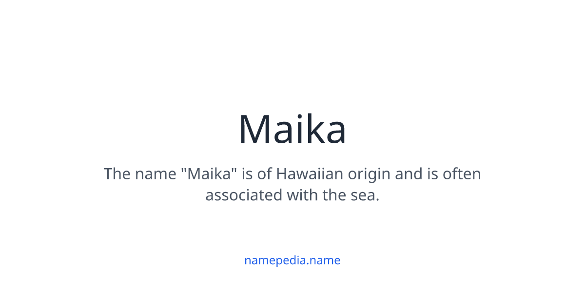 Maika Meaning, Origin, Nicknames & Popularity | Namepedia