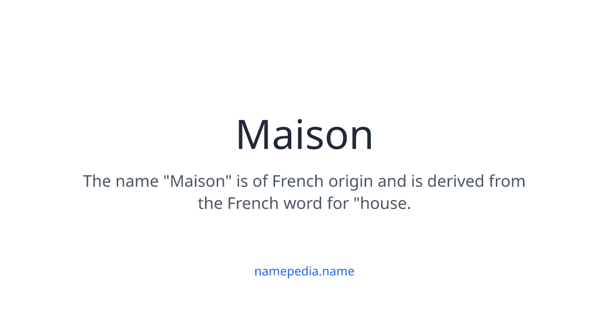 Maison - Meaning, Nicknames, Origins and More | Namepedia