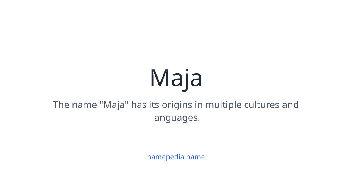 Maja - Meaning, Nicknames, Origins and More | Namepedia