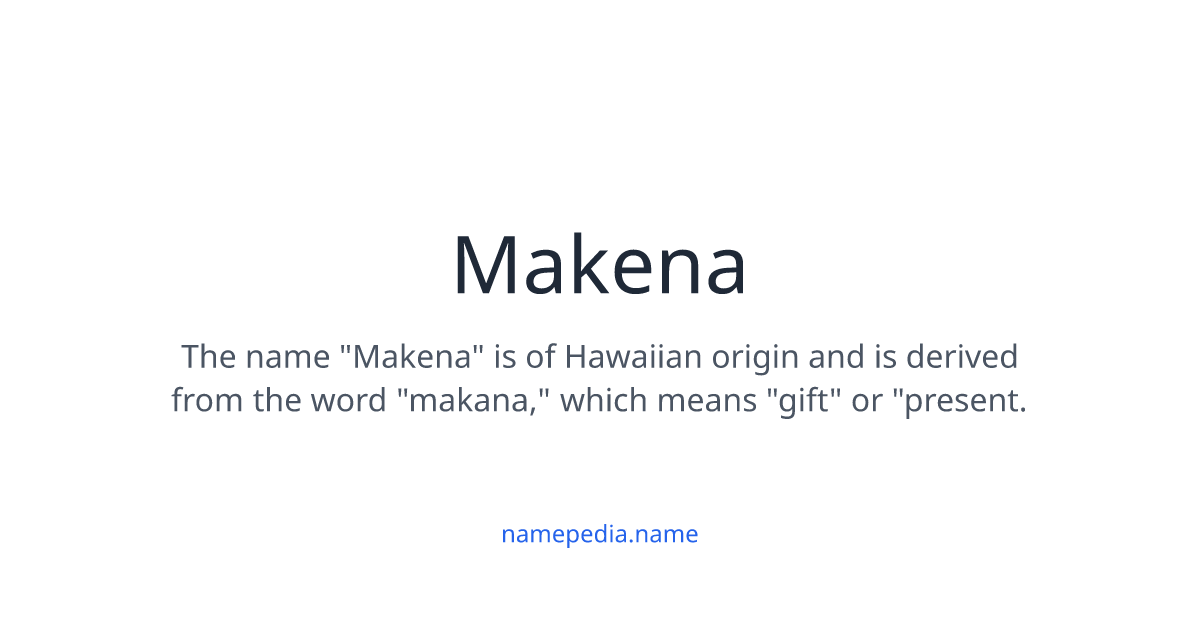 Makena Meaning, Origin, Nicknames & Popularity | Namepedia