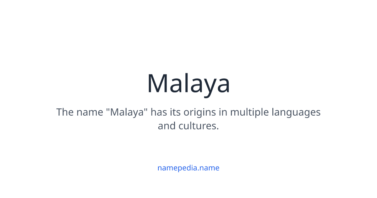 Malaya - Meaning, Nicknames, Origins and More | Namepedia