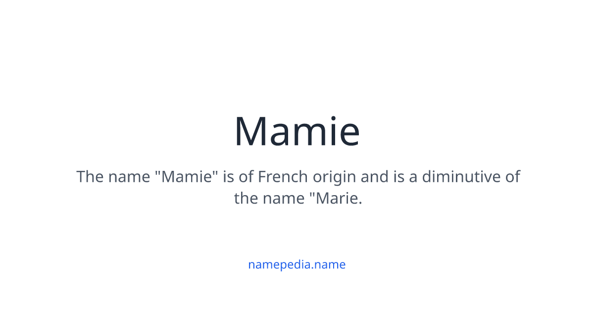 Mamie - Meaning, Nicknames, Origins and More | Namepedia