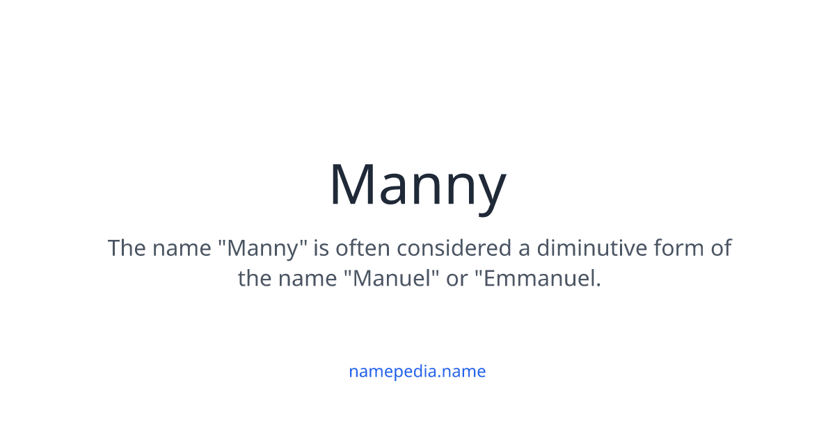 Manny - Meaning, Nicknames, Origins and More | Namepedia