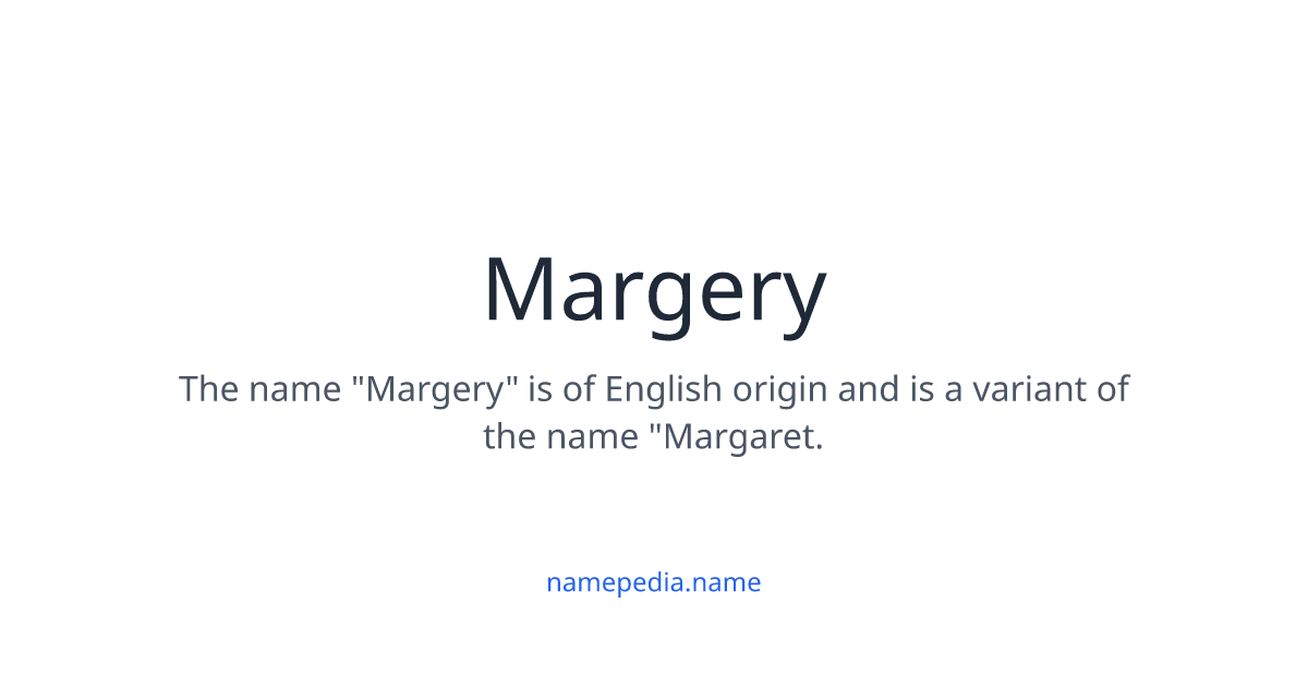 Margery Meaning, Origin, Nicknames & Popularity | Namepedia