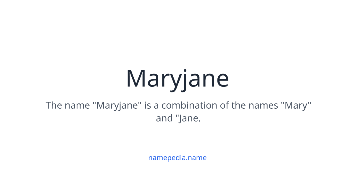 Maryjane Meaning, Origin, Nicknames & Popularity | Namepedia