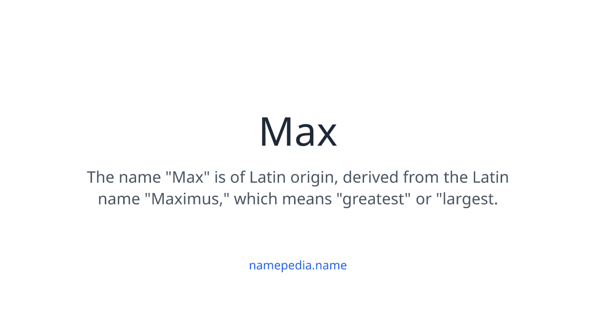 Max - Meaning, Nicknames, Origins and More | Namepedia