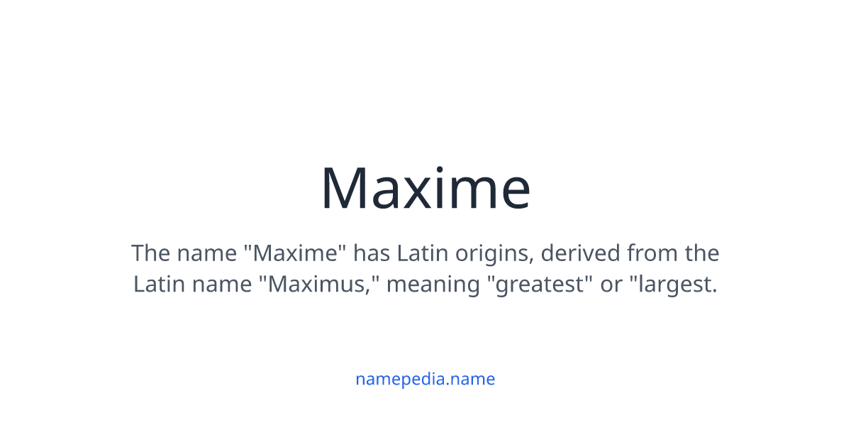 Maxime - Meaning, Nicknames, Origins and More | Namepedia