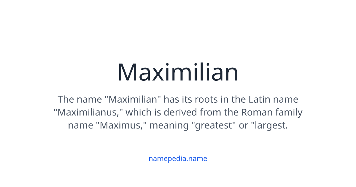 Maximilian - Meaning, Nicknames, Origins and More | Namepedia