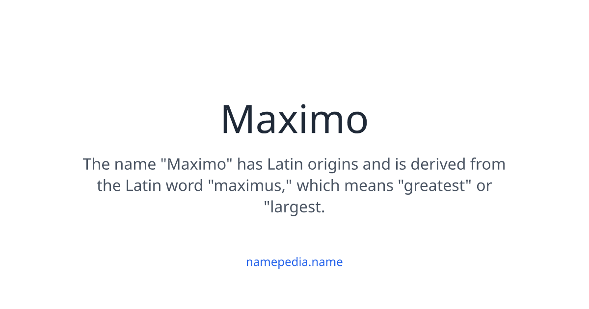 Maximo - Meaning, Nicknames, Origins and More | Namepedia