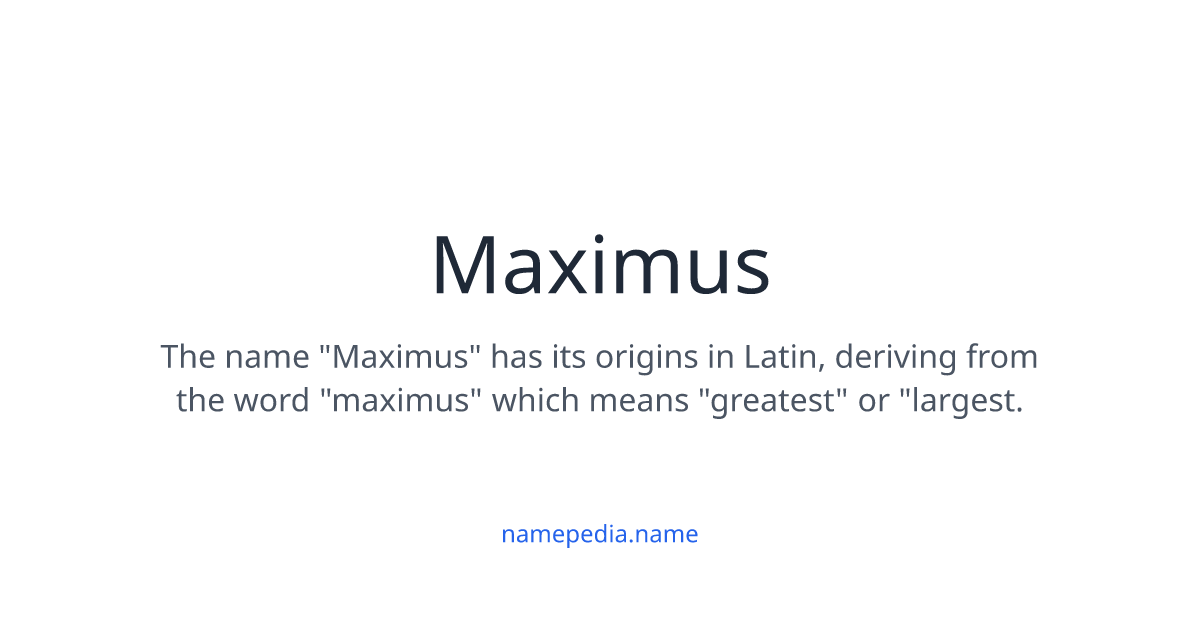 Maximus - Meaning, Nicknames, Origins and More | Namepedia