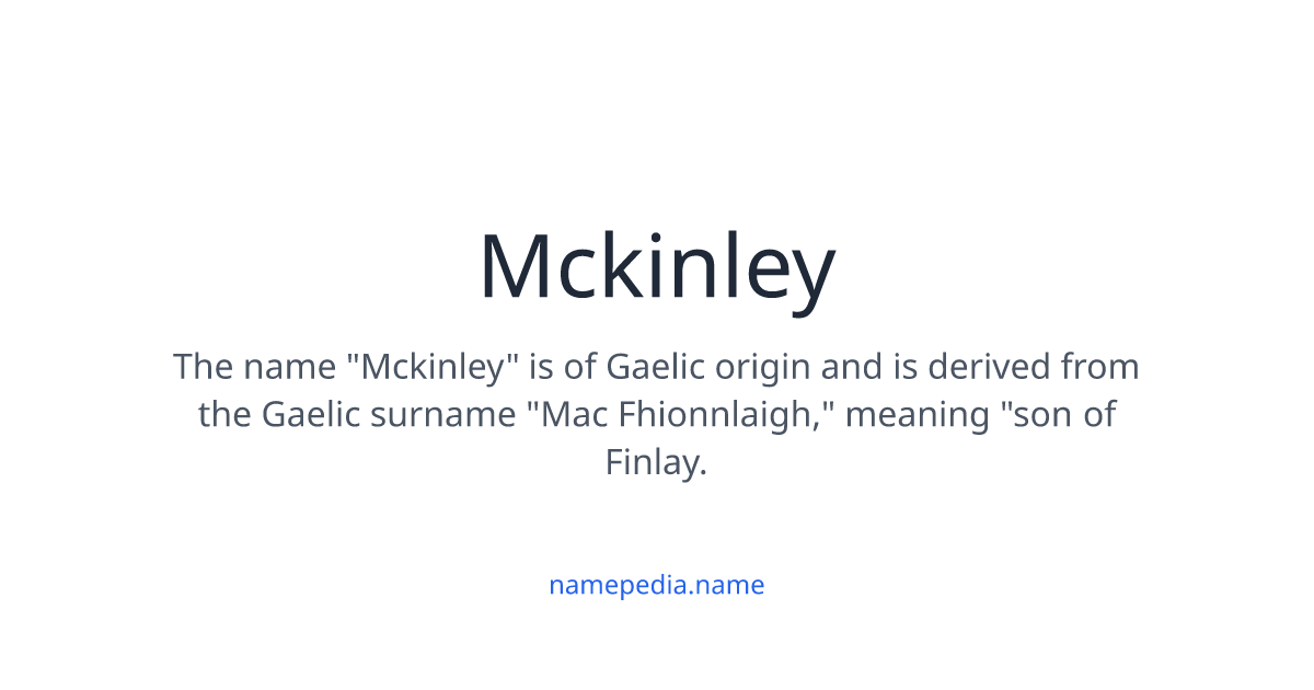 Mckinley - Meaning, Nicknames, Origins and More | Namepedia