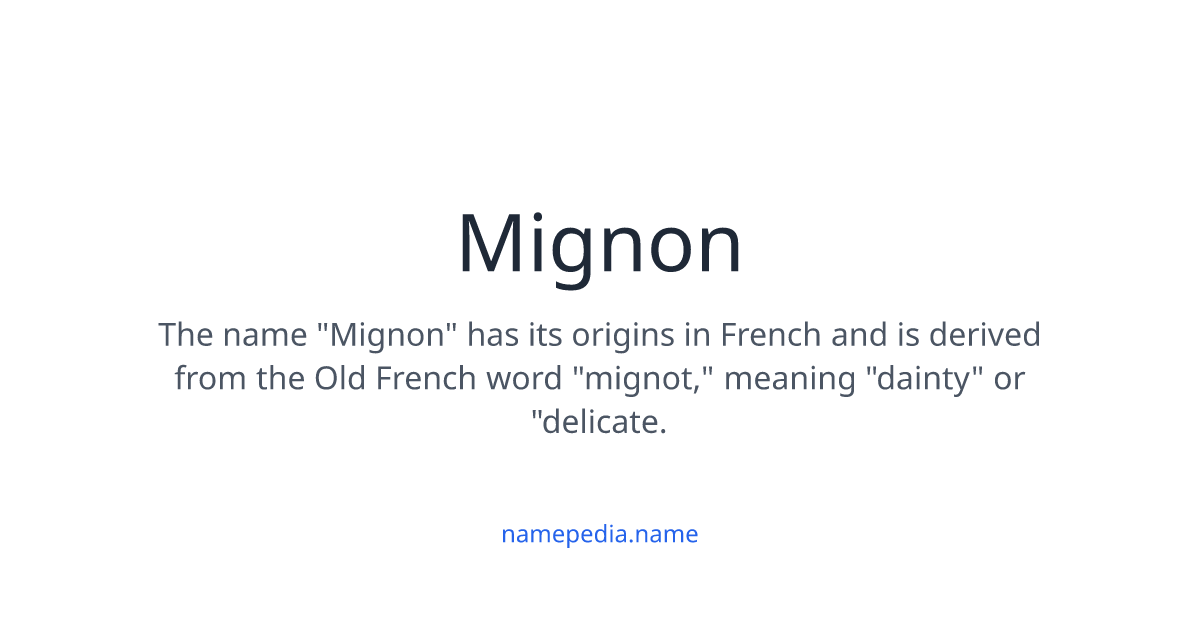 Mignon - Meaning, Nicknames, Origins and More | Namepedia