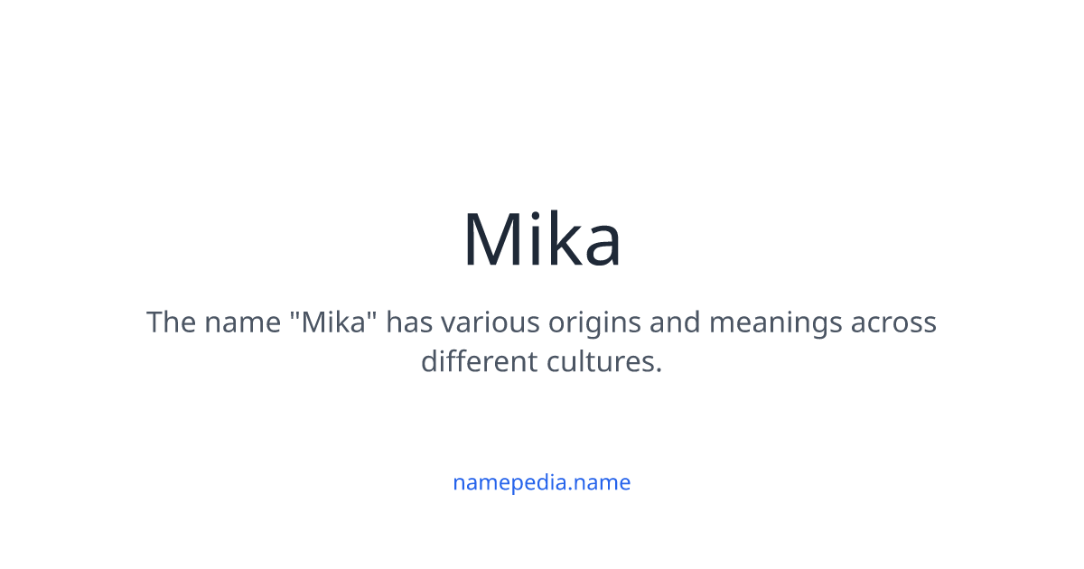 Mika - Meaning, Nicknames, Origins and More | Namepedia