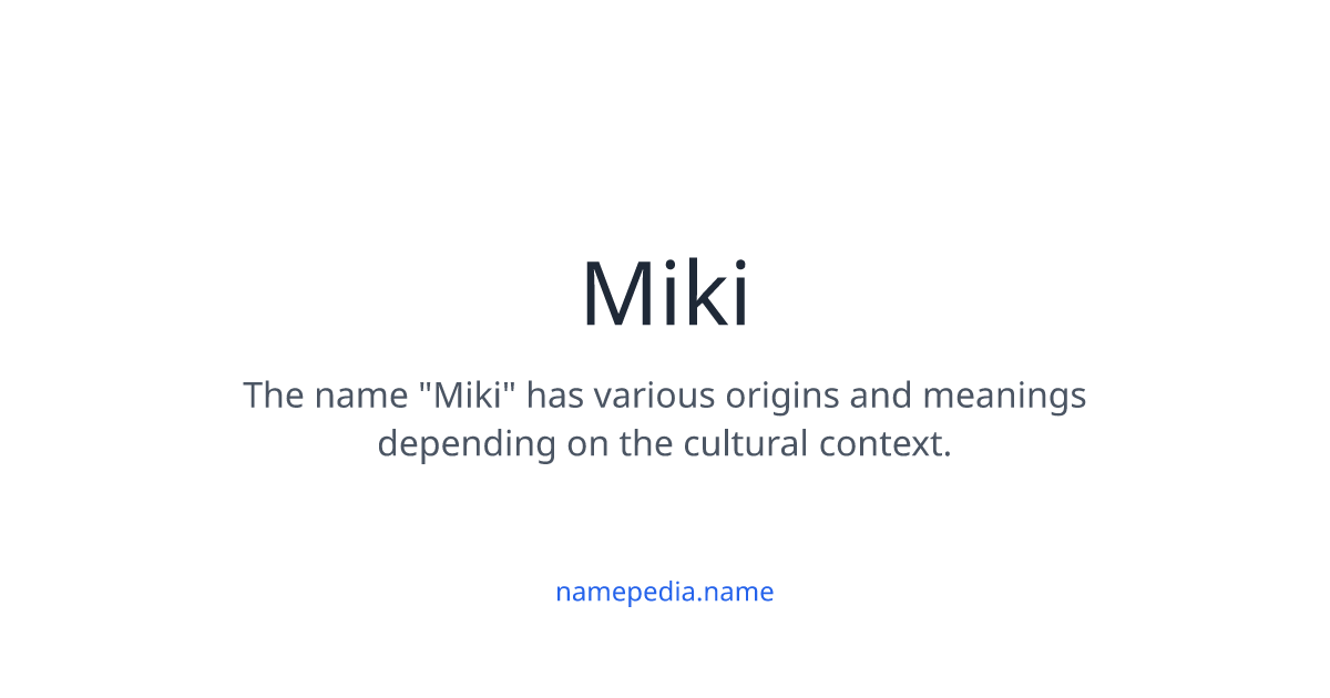 Miki - Meaning, Nicknames, Origins and More | Namepedia
