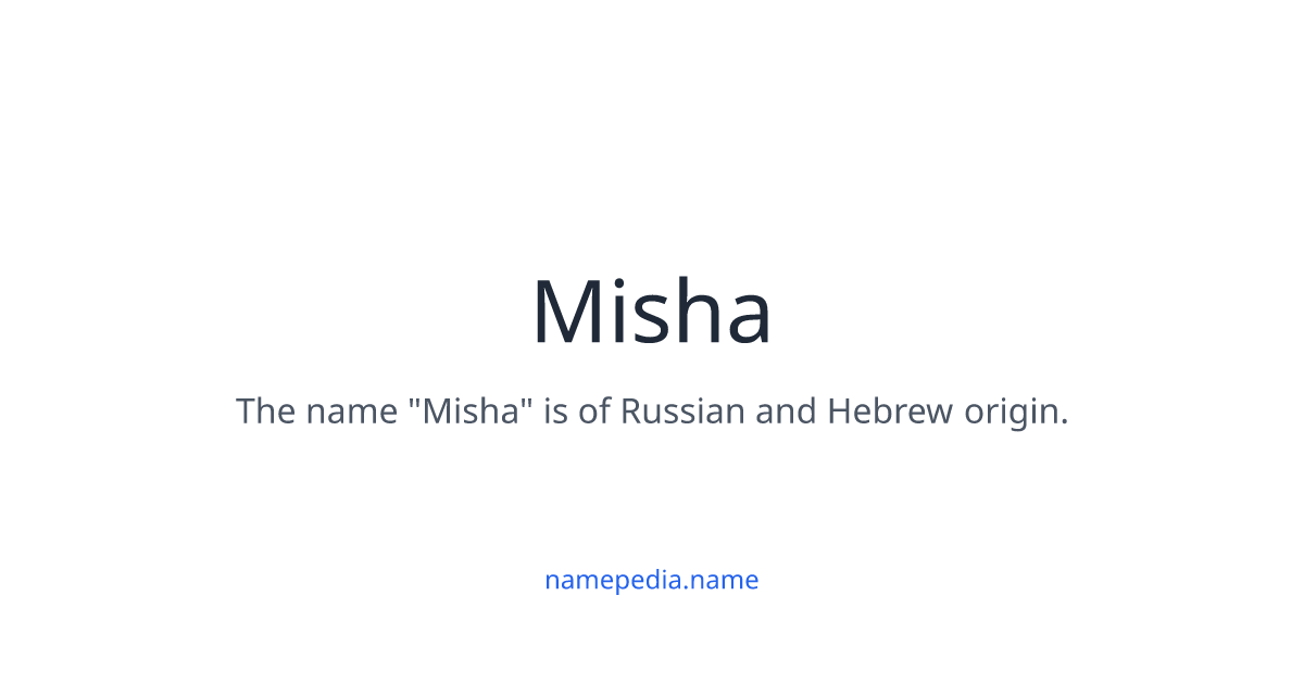 Misha - Meaning, Nicknames, Origins and More | Namepedia