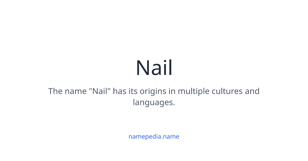 Nail Meaning, Origin, Nicknames & Popularity | Namepedia